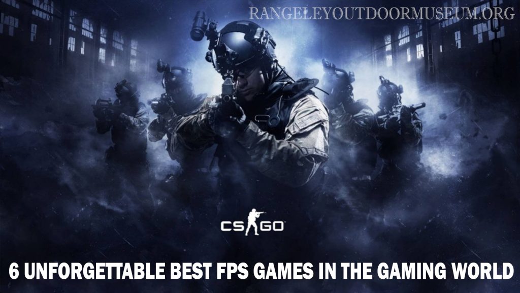 6 Unforgettable Best FPS Games in the Gaming World - RANGELEYOUTDOORMUSEUM